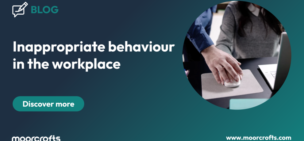 Inappropriate behaviour in the workplace - Moorcrofts